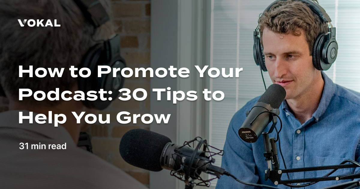 How to Promote Your Podcast: 30 Tips to Help You Grow - Vokal